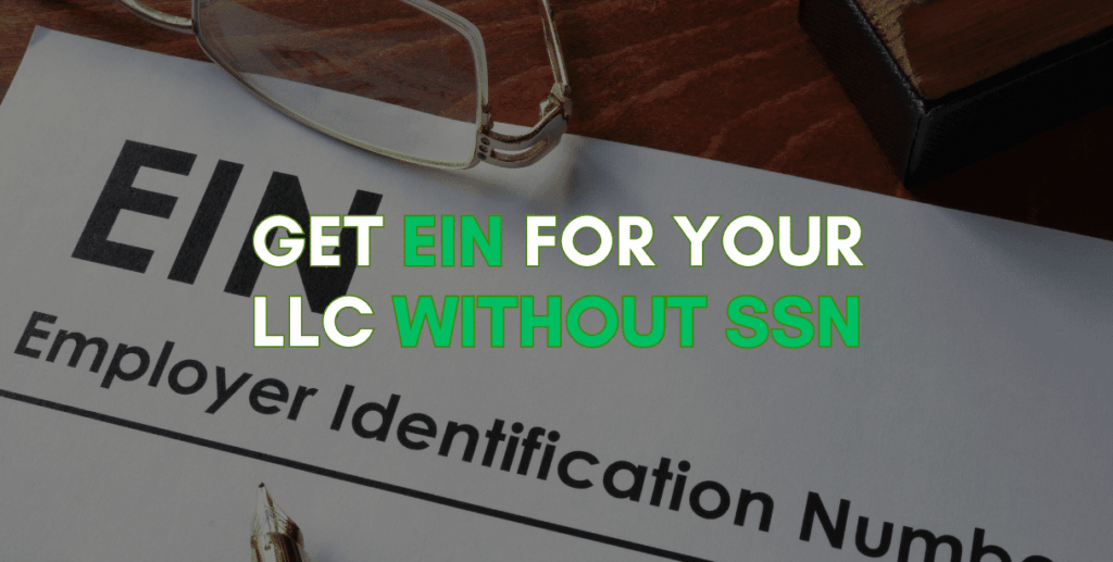 How To Get An EIN Without SSN For Your LLC As A Foreigner