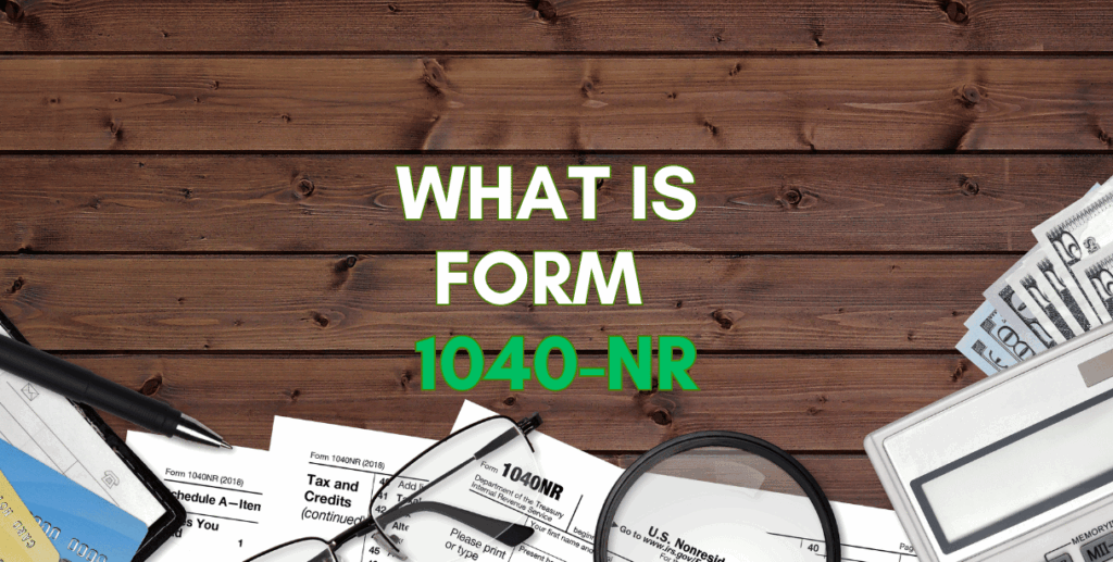 What Is Form 1040-NR? | All You Need To Know